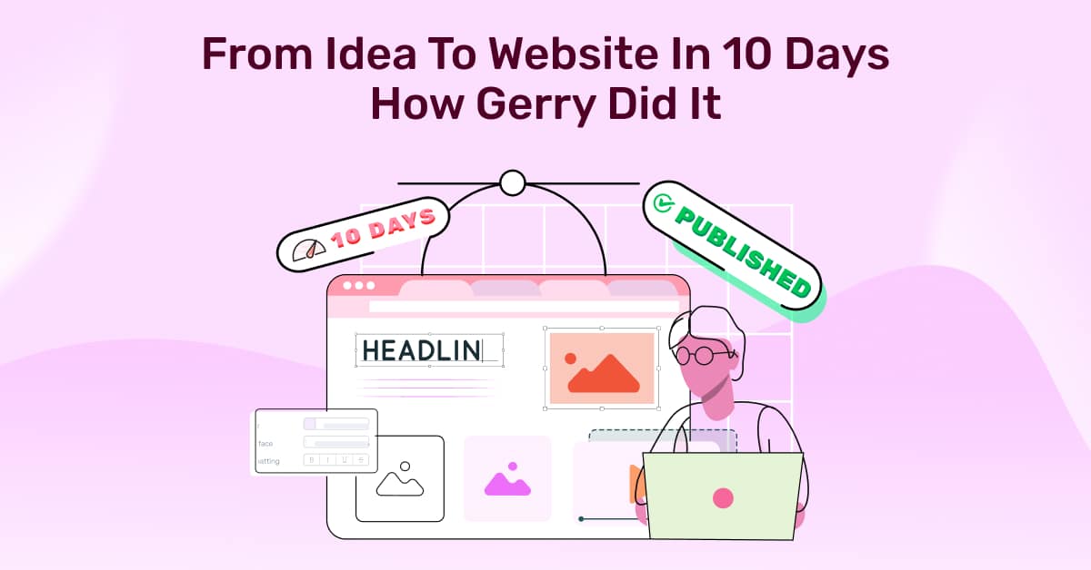 Gerry Built His Website in Less Than 10 Days: You Can Too