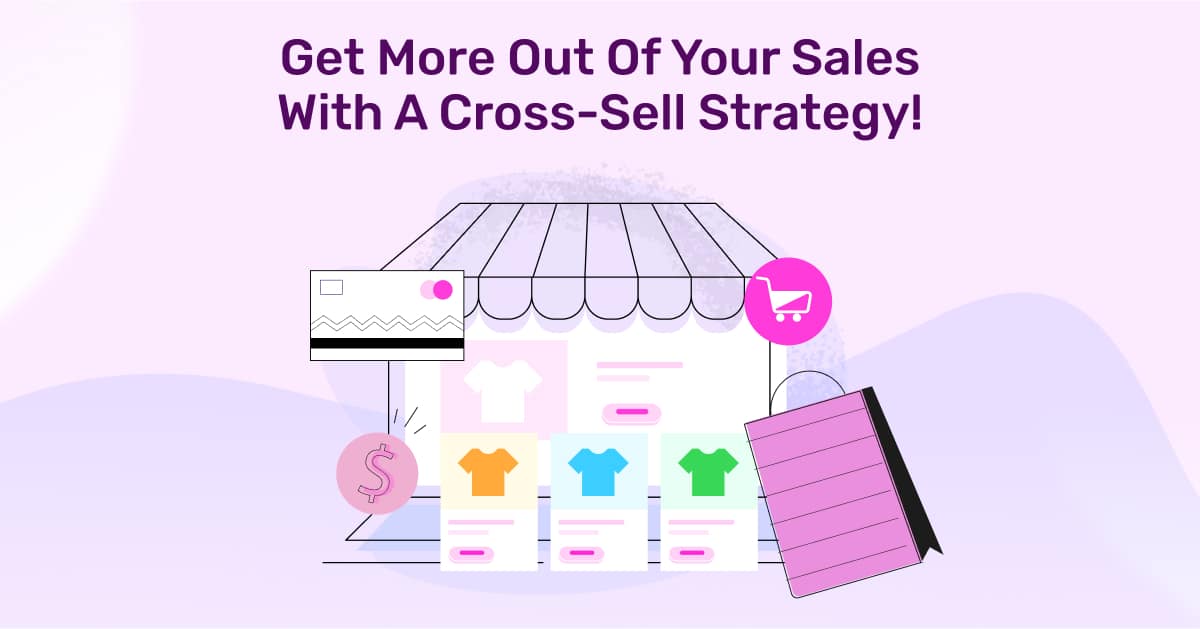 Cross-Selling Strategy: How to Add Value Without Being Pushy